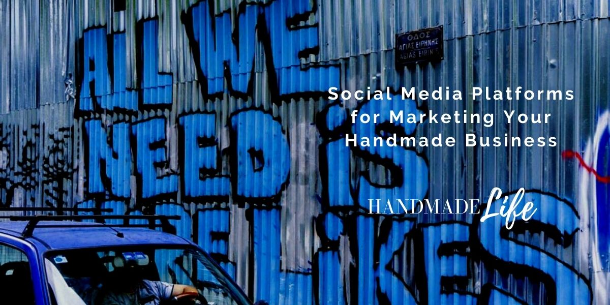 Social Media Platforms for Marketing Your Handmade Business